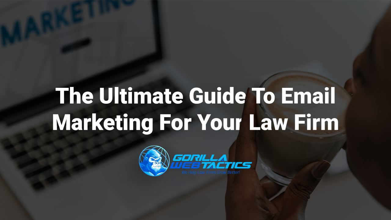 The Ultimate Guide To Email Marketing For Your Law Firm - Gorilla Marketing